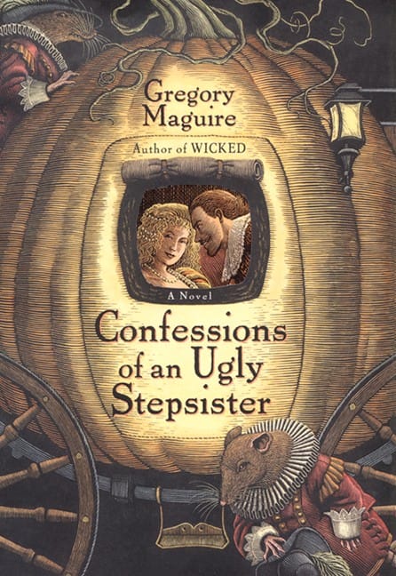 Confessions of an Ugly Stepsister by Gregory Maguire – 300 Pages